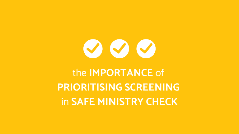 The Importance of Prioritising Screening in Safe Ministry Check - Safe ...