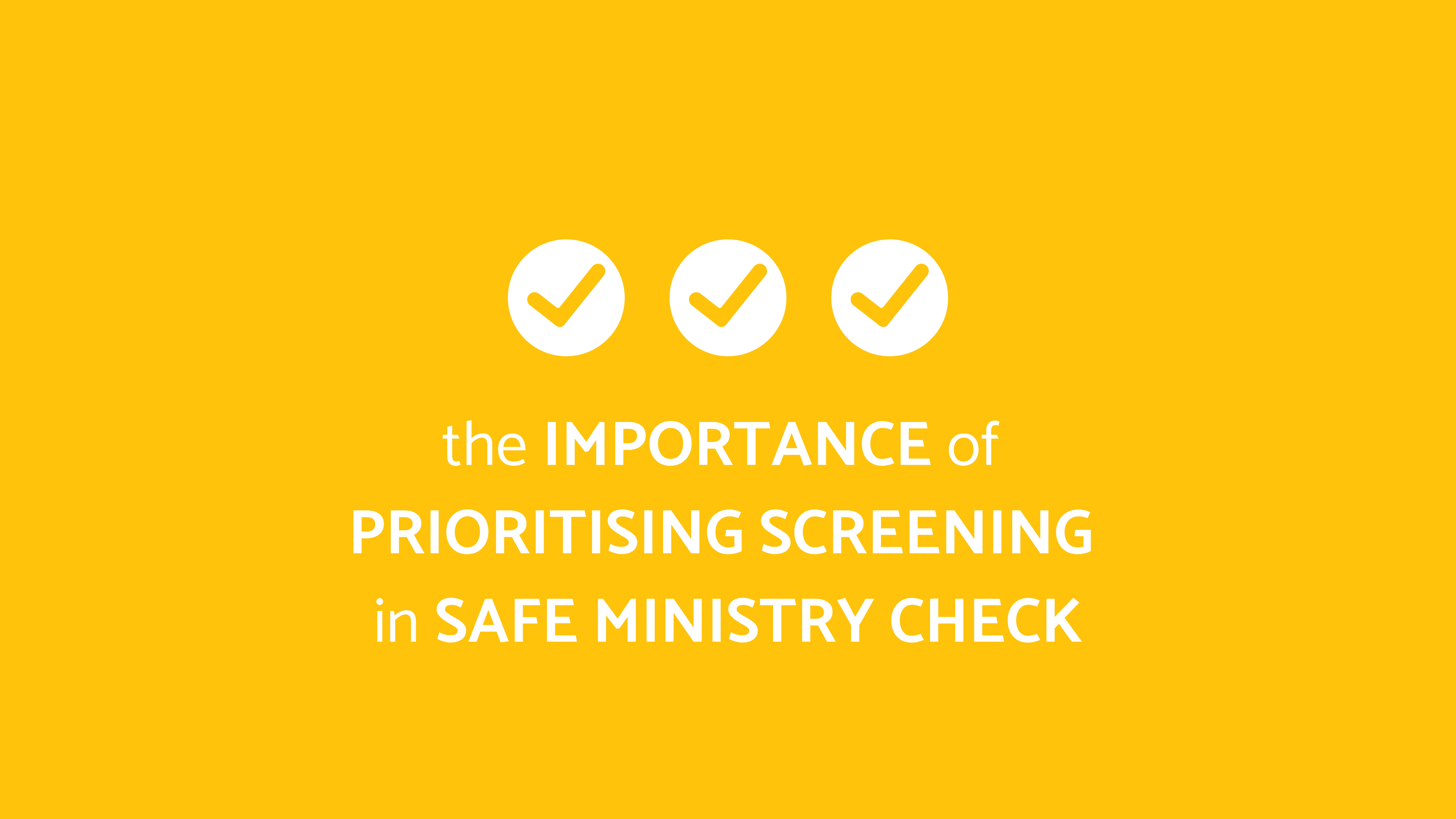 The Importance of Prioritising Screening in Safe Ministry Check – Safe ...